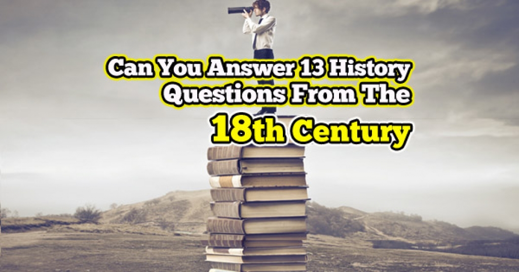quizwow - Can You Answer 13 History Questions From The 18th Century?