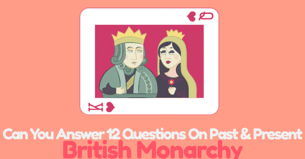 quizwow - Can You Answer 12 questions About Past and Present British ...